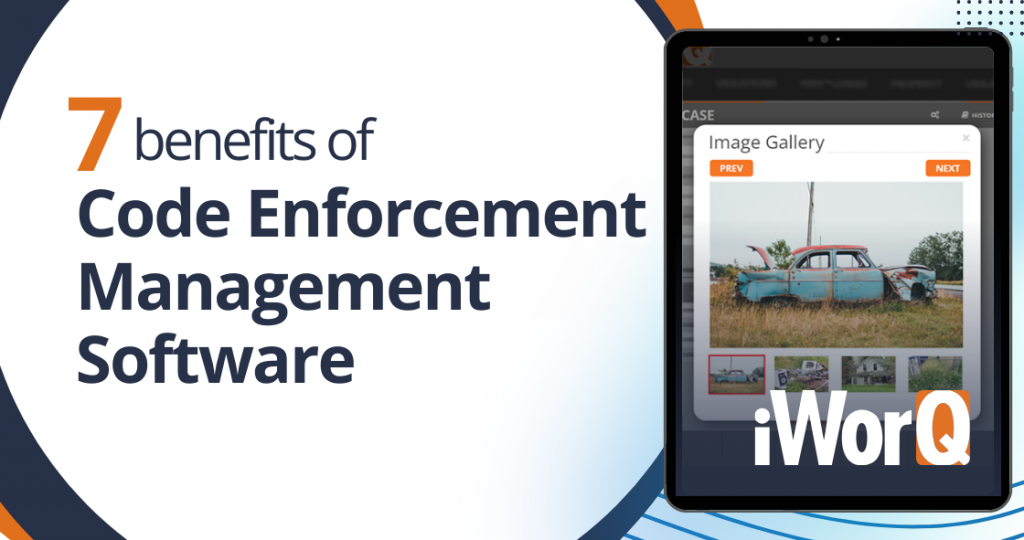 7 Benefits of Using Code Enforcement Software - iWorQ Systems